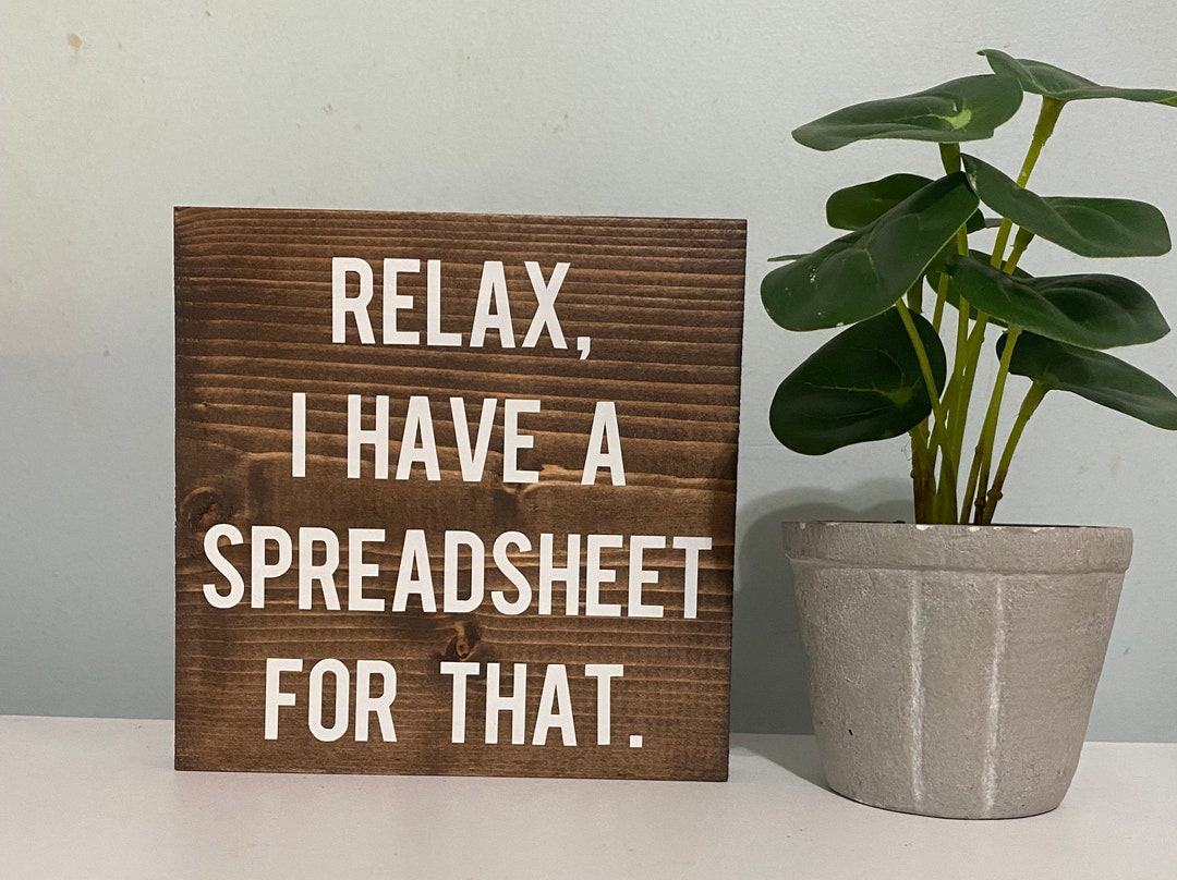 Relax, I Have a Spreadsheet for That Sign - Funny Office Decod - Wooden ...