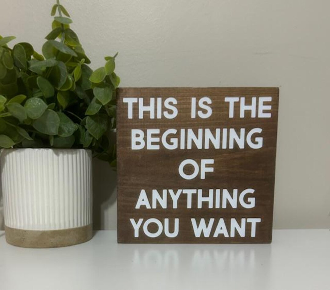 This is the Beginning of Anything You Want Sign - Inspirational Signs ...