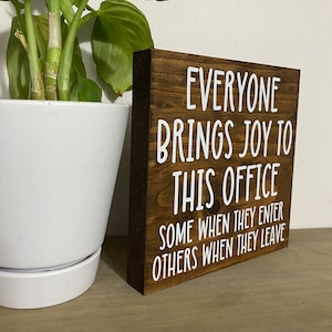 Everyone Bring Joys to This Office Some When They Enter Others When ...