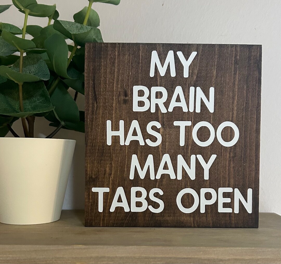 My Brain Has Too Many Tabs Open Sign -office Decor -funny Desk Sign ...