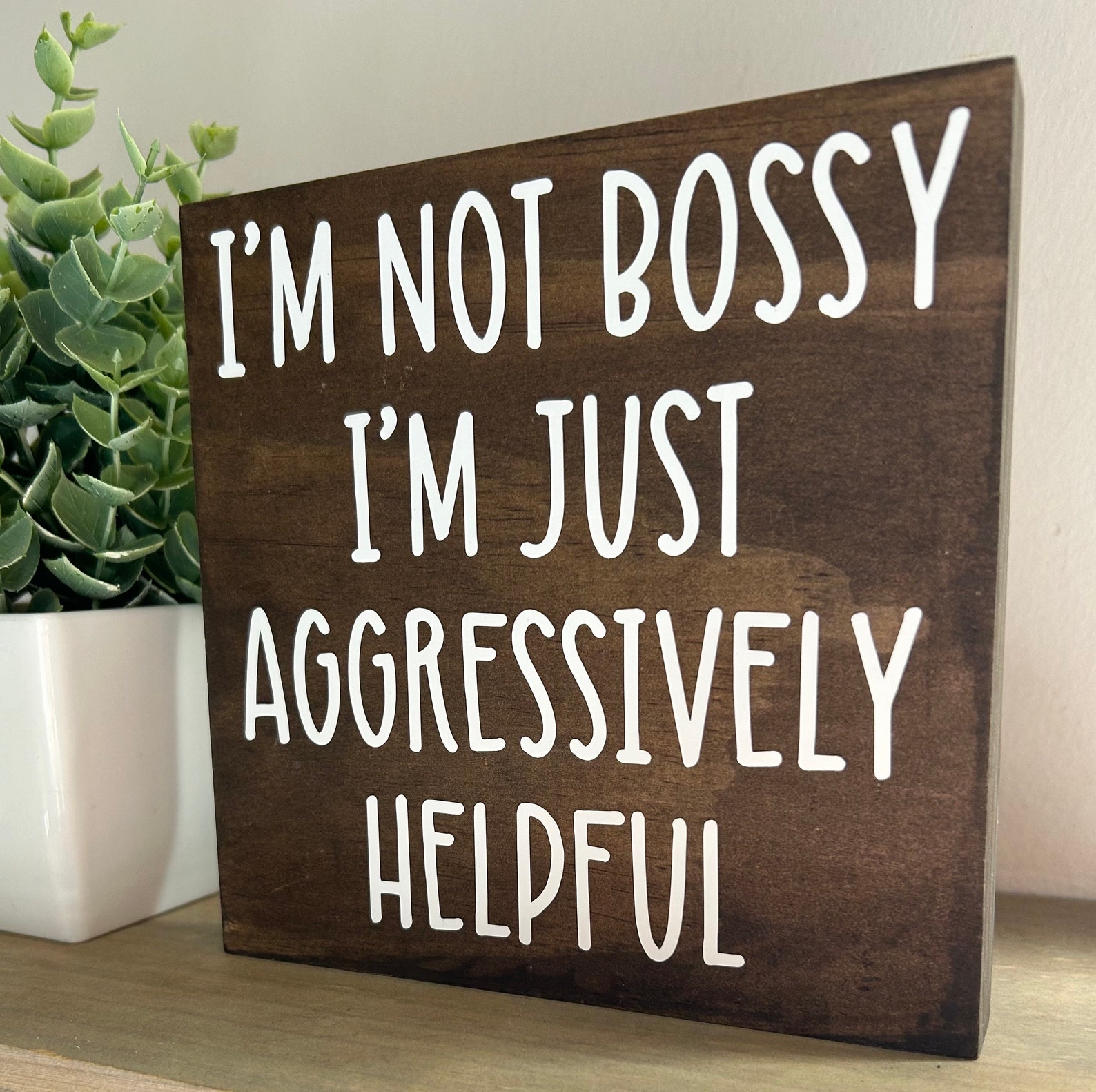 I’m Not Bossy I’m Just Aggressively Helpful Sign - Office Decor ...