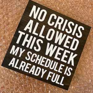 No Crisis Allowed This Week My Schedule is Already Full - Office Desk ...