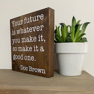 Your Future is Whatever You Make It so Make It a Good One Doc Brown ...