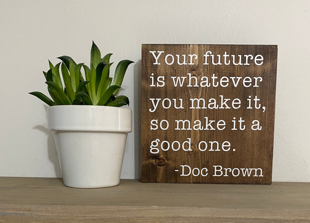 Your Future is Whatever You Make It so Make It a Good One Doc Brown ...
