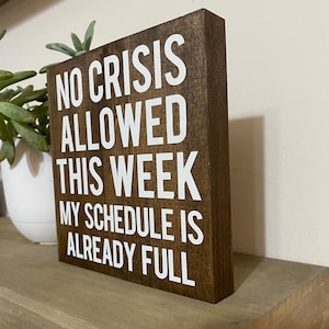 No Crisis Allowed This Week My Schedule is Already Full - Office Desk ...