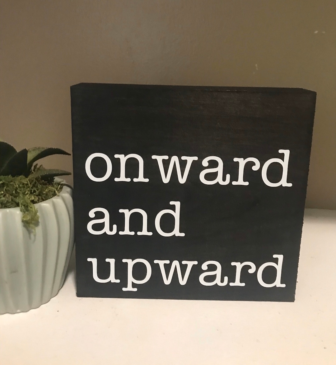 Onward and Upward- Farmhouse Sign - Inspirational Quote Sign - Shelf ...