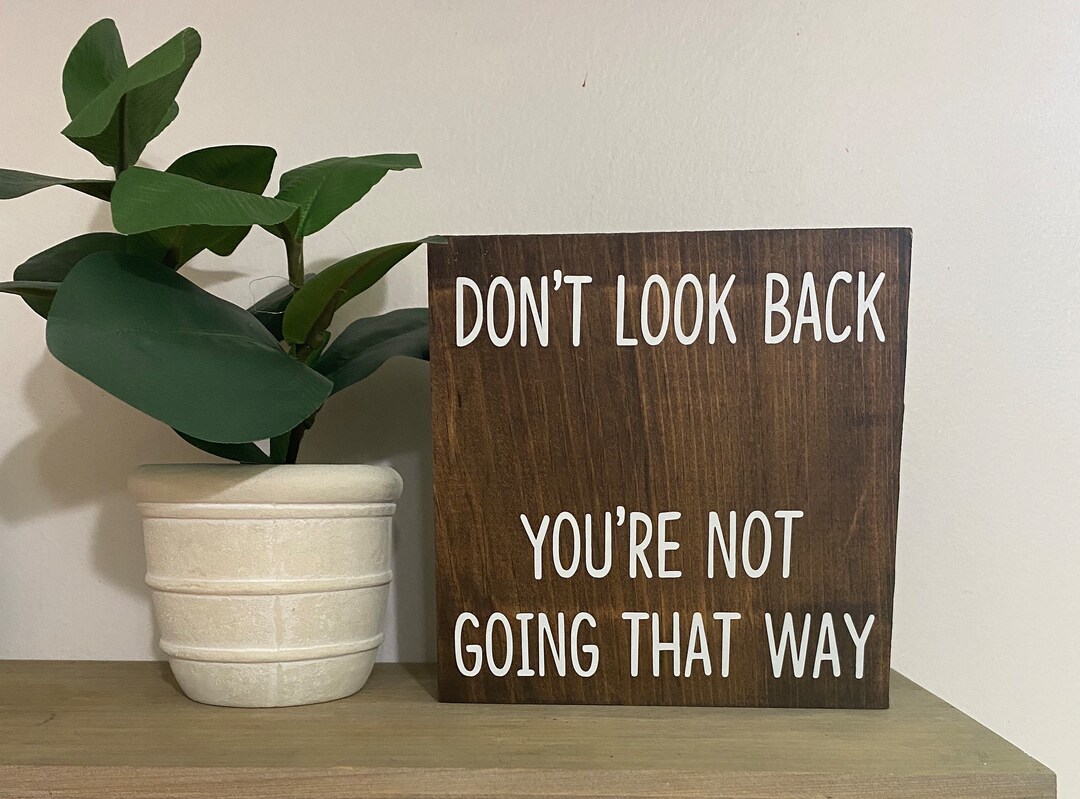 Don’t Look Back You’re Not Going That Way Sign - Motivational Desk ...