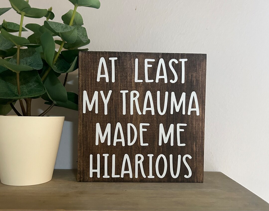 At Least My Trauma Made Me Hilarious - Funny Decor - Work Desk Quotes ...