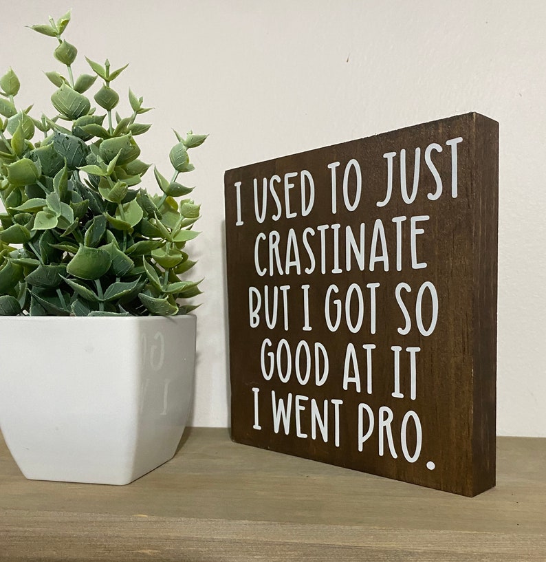 Procrastination Sign - I Used to Just Crastinate but I Got so Good at ...