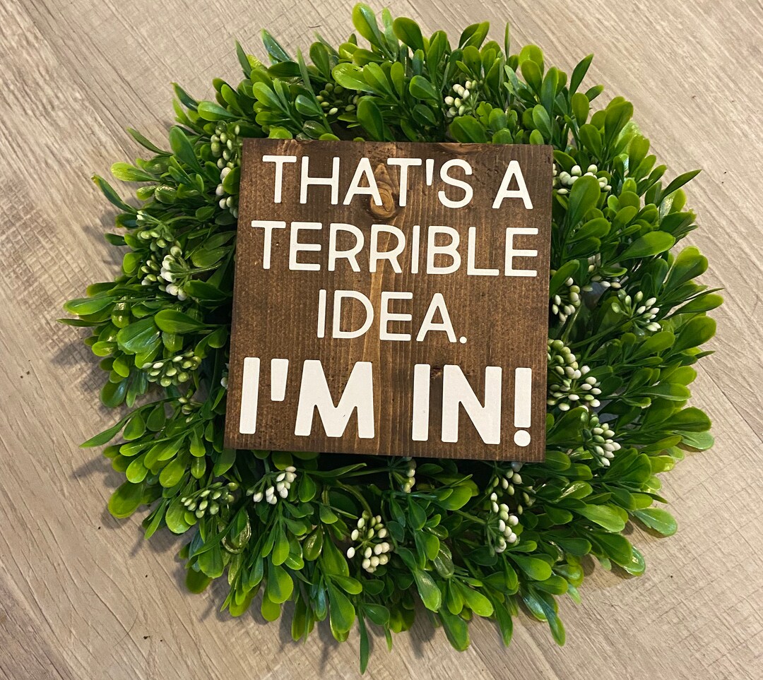That’s a Terrible Idea I’m in - Apartment Signs - Funny Home Decor ...
