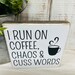 Funny Coffee Bar Sign, Farmhouse Kitchen Decor, I Run on Coffee, Chaos ...
