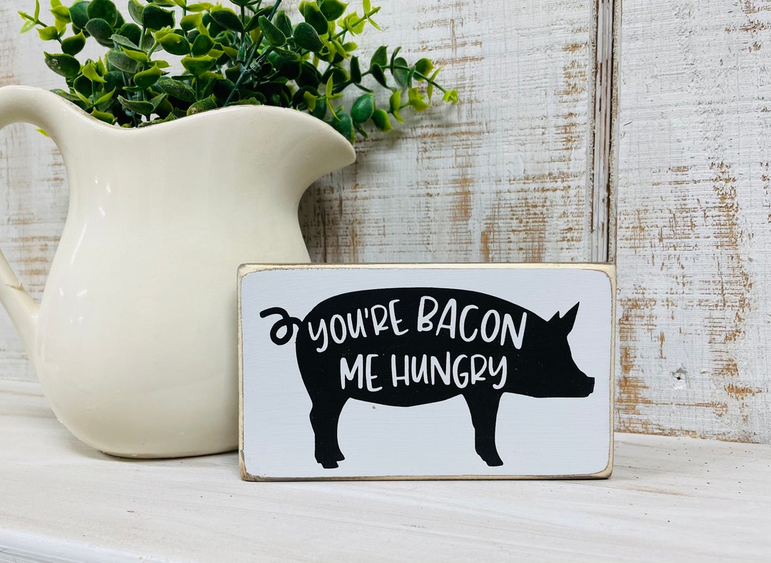 Funny Kitchen Sign, Your Bacon Me Hungry, Bacon Pig Lover Decor ...