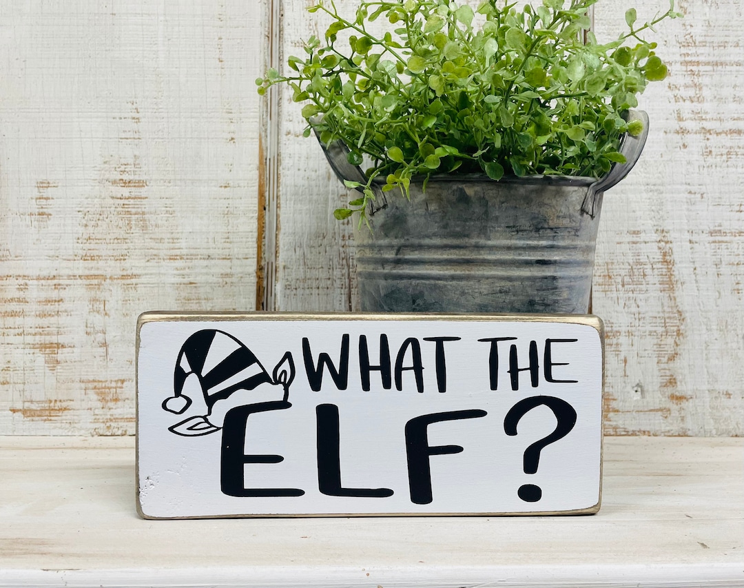 What the Elf Sign, Funny Christmas Sign, Holiday Elf Decor, Farmhouse ...