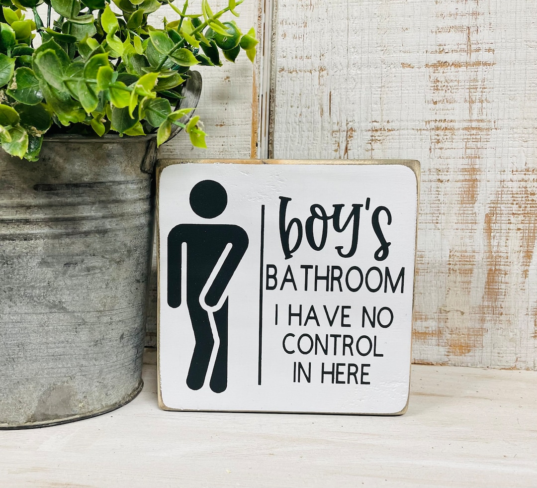 Funny Boys Bathroom Sign, Boys Bathroom I Have No Control in Here ...