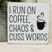 Funny Coffee Bar Sign, Farmhouse Kitchen Decor, I Run on Coffee, Chaos ...