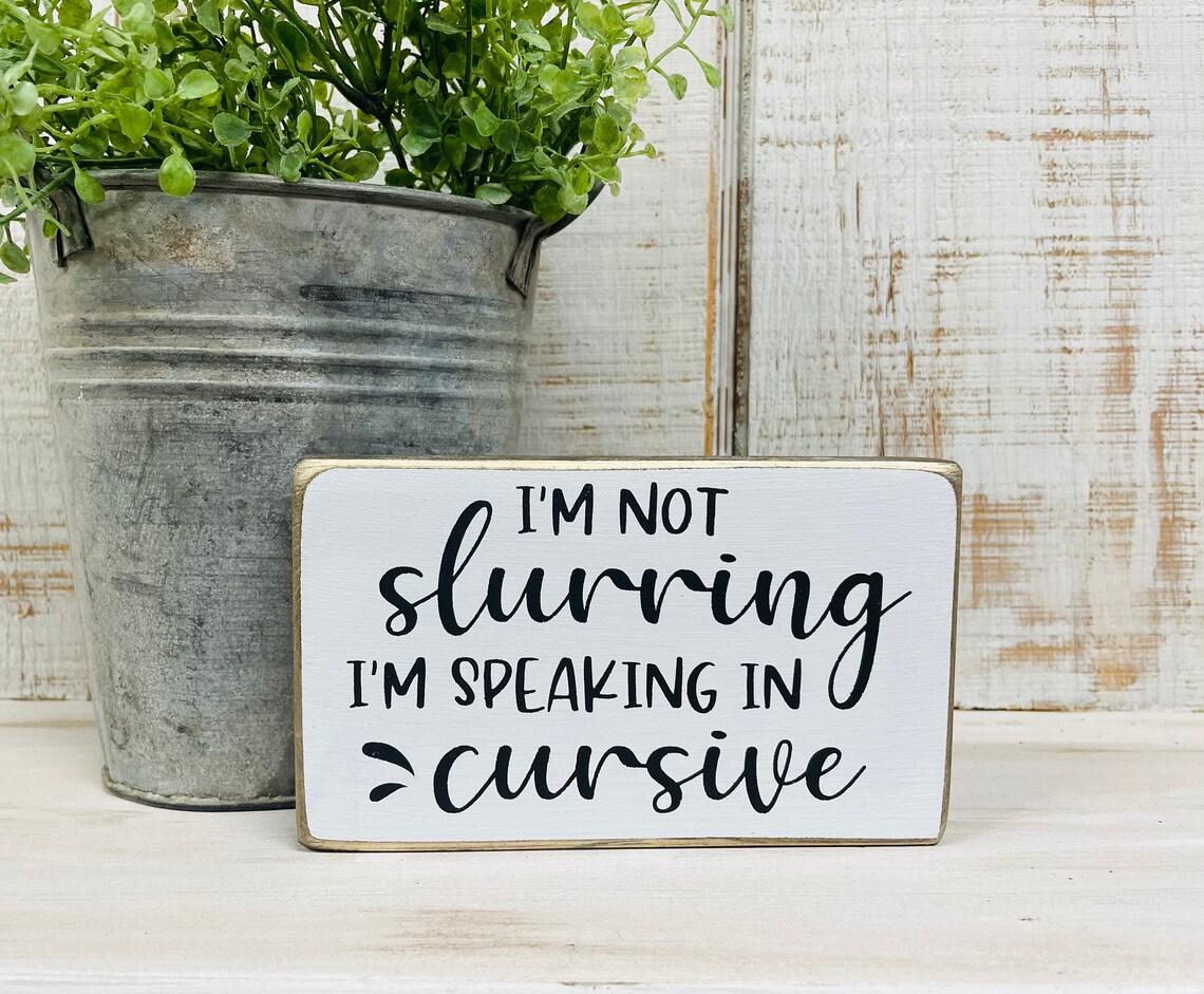 Funny Signs for Bar, I’m Not Slurring I’m Speaking in Cursive, Drunk ...