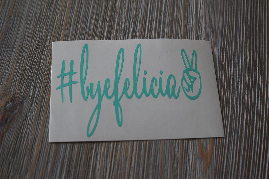 Bye Felicia Car Decal Bye Felicia Decal Bye Felicia Bye - Etsy