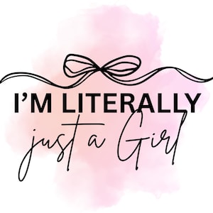 I’m Literally Just a Girl SVG & PNG – Feminine Watercolor Bow Clipart ...