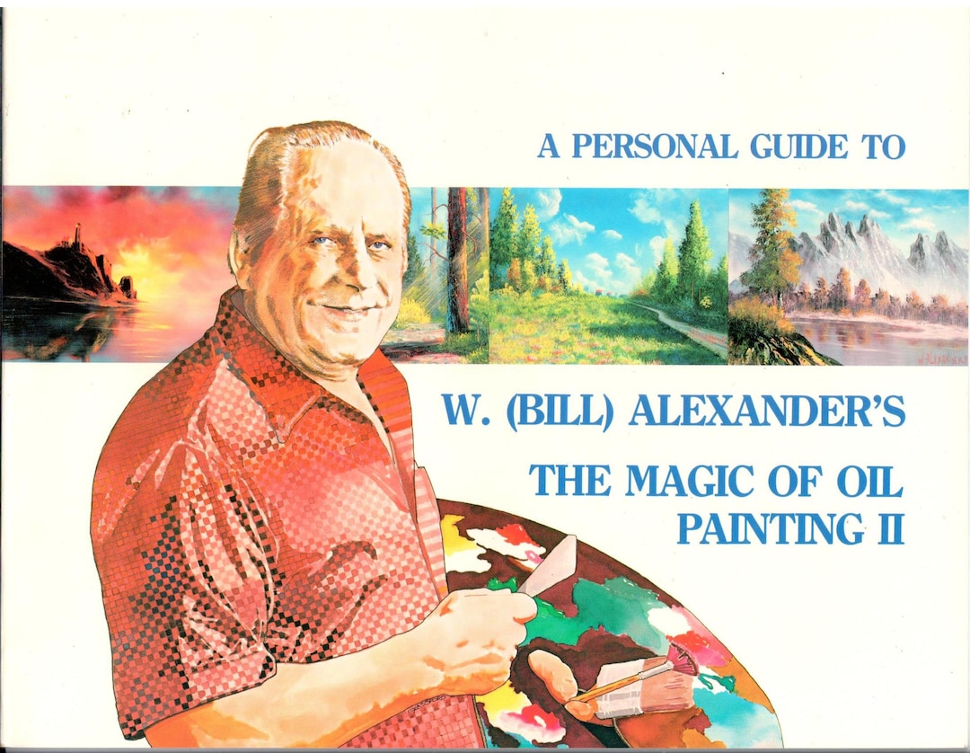 A Personal Guide to W. Bill Alexander's the Magic of Oil Painting II 2 ...