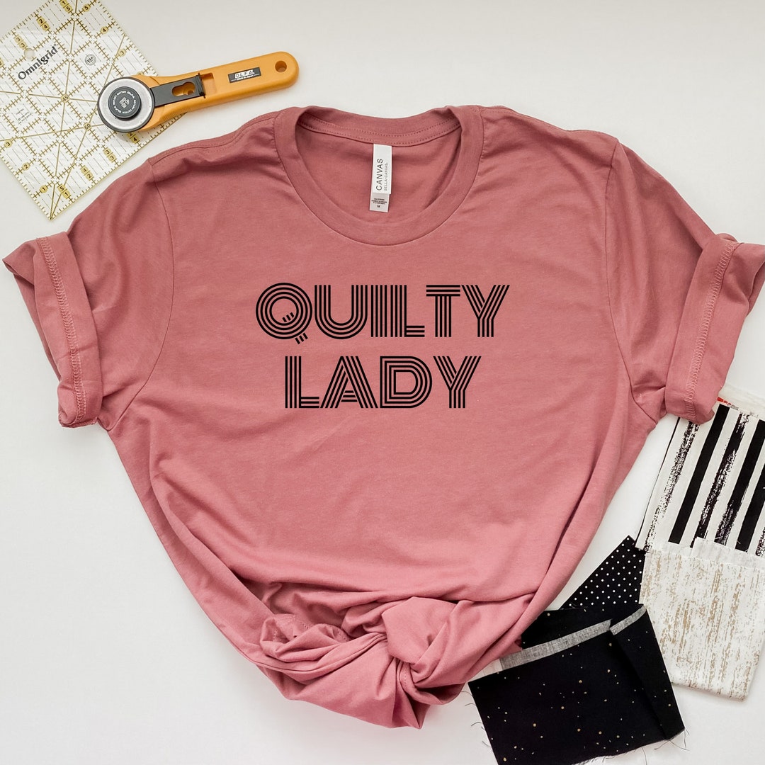 Quilty Lady T-shirt Quilter Quilting Tee Gift for Quilter Crafting ...