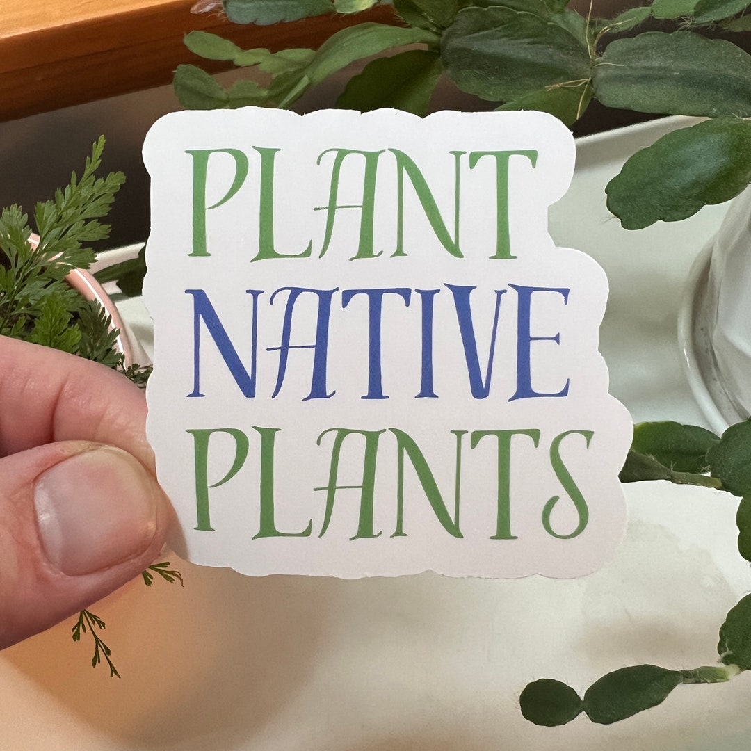Plant Native Plants Die Cut Matte Sticker | Gardens Invasive ...