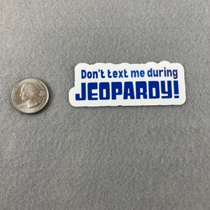 Don't Text Me During Jeopardy Matte Vinyl Sticker | Ken Jennings Mayim ...