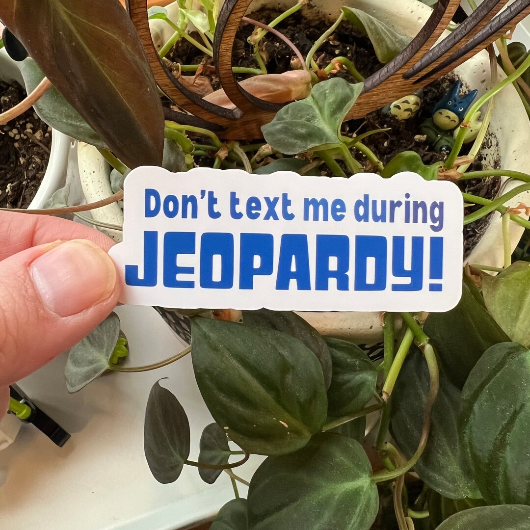 Don't Text Me During Jeopardy Matte Vinyl Sticker | Ken Jennings Mayim ...
