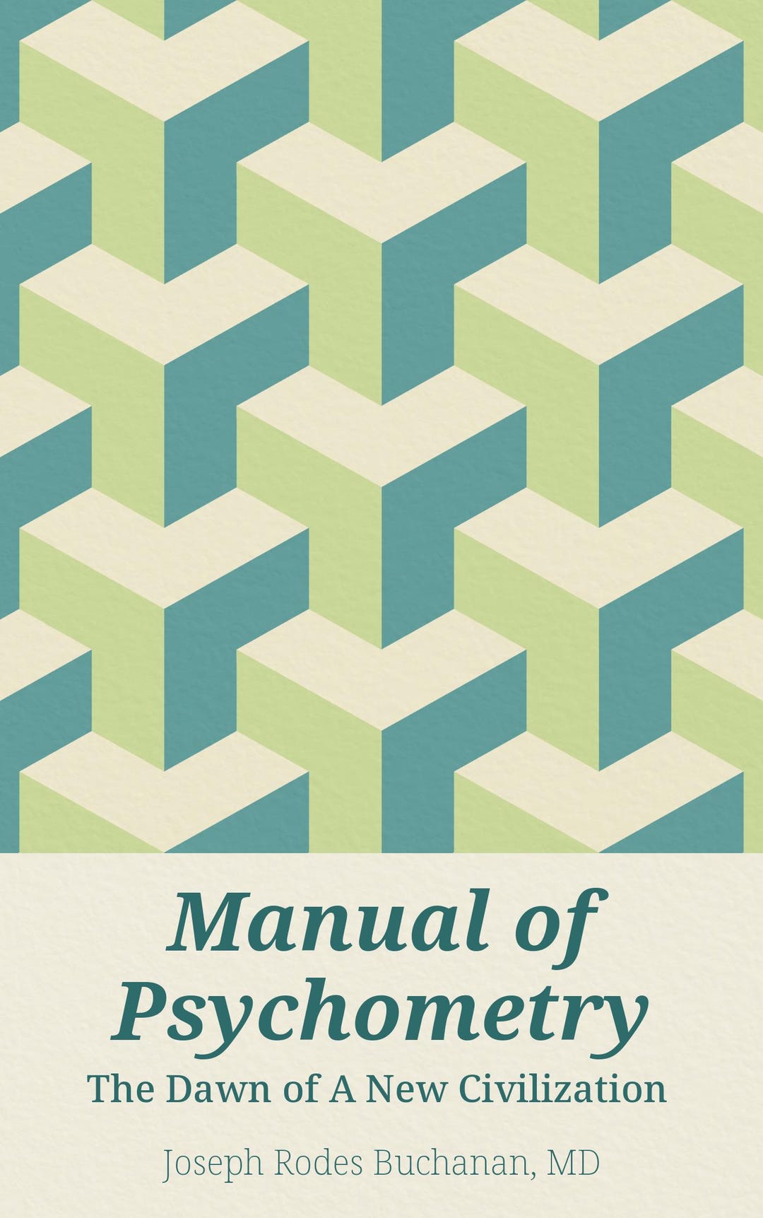Manual of Psychometry - the Dawn of a New Civilization by Joseph Rodes ...