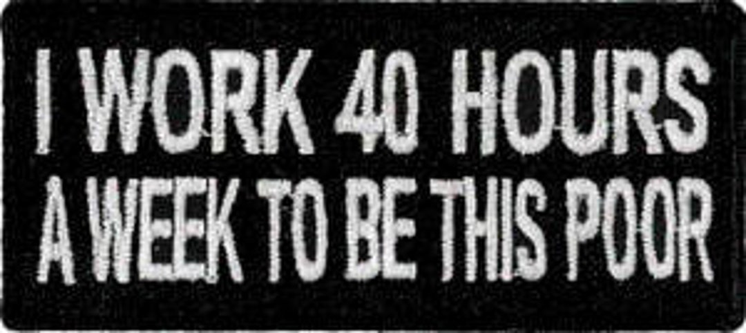 I Work 40 Hours to Be This Poor Embroidered Patch 8CM X 3.5CM - Etsy