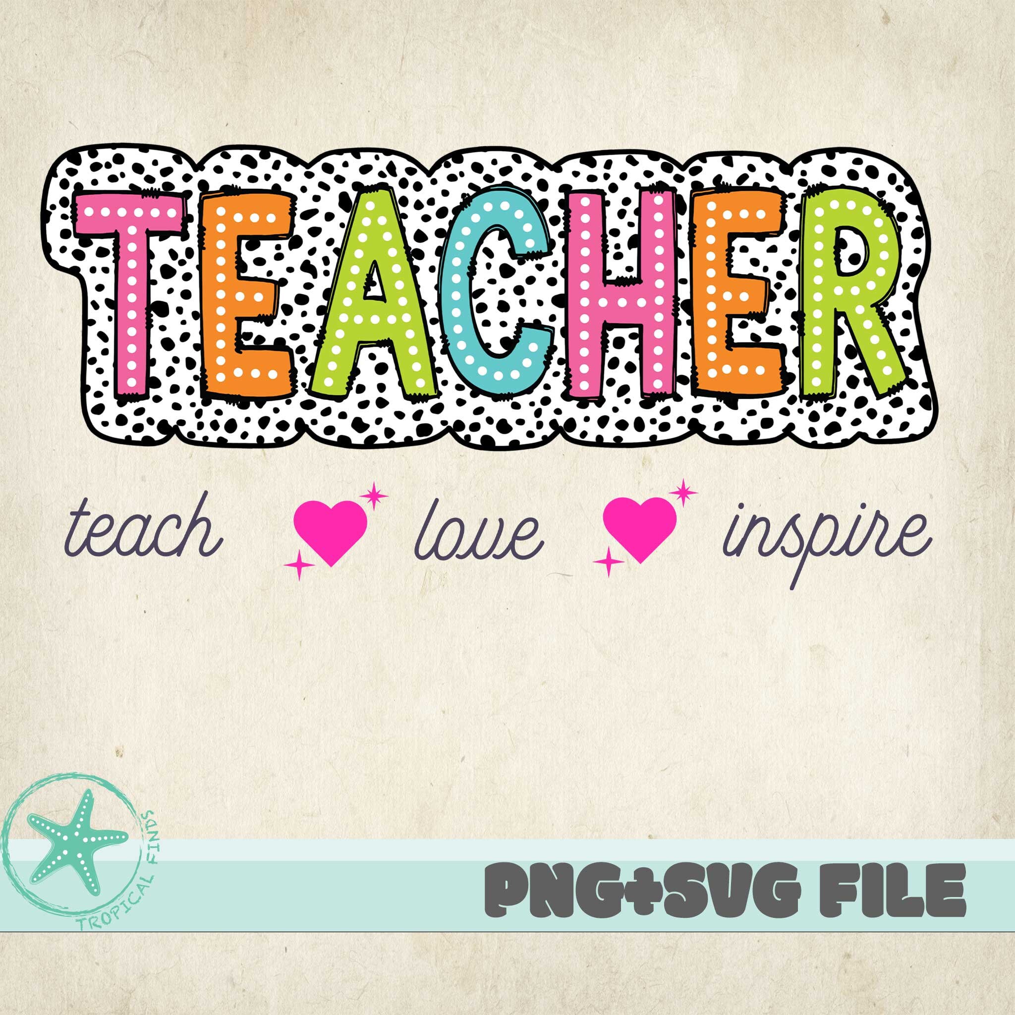 Teacher Dalmatian PNG SVG, Teach Love Inspire PNG, Colorful Typography ...