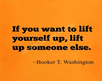 If You Want to Lift Yourself Up, Booker T. Washington Quote Print ...