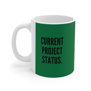 Hilarious Green Current Project Status Mug for Project Managers Gift ...