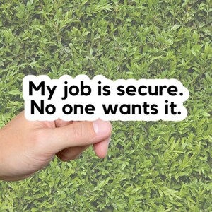 Funny Work Sticker, My Job is Secure No One Wants It, Sarcastic Work ...
