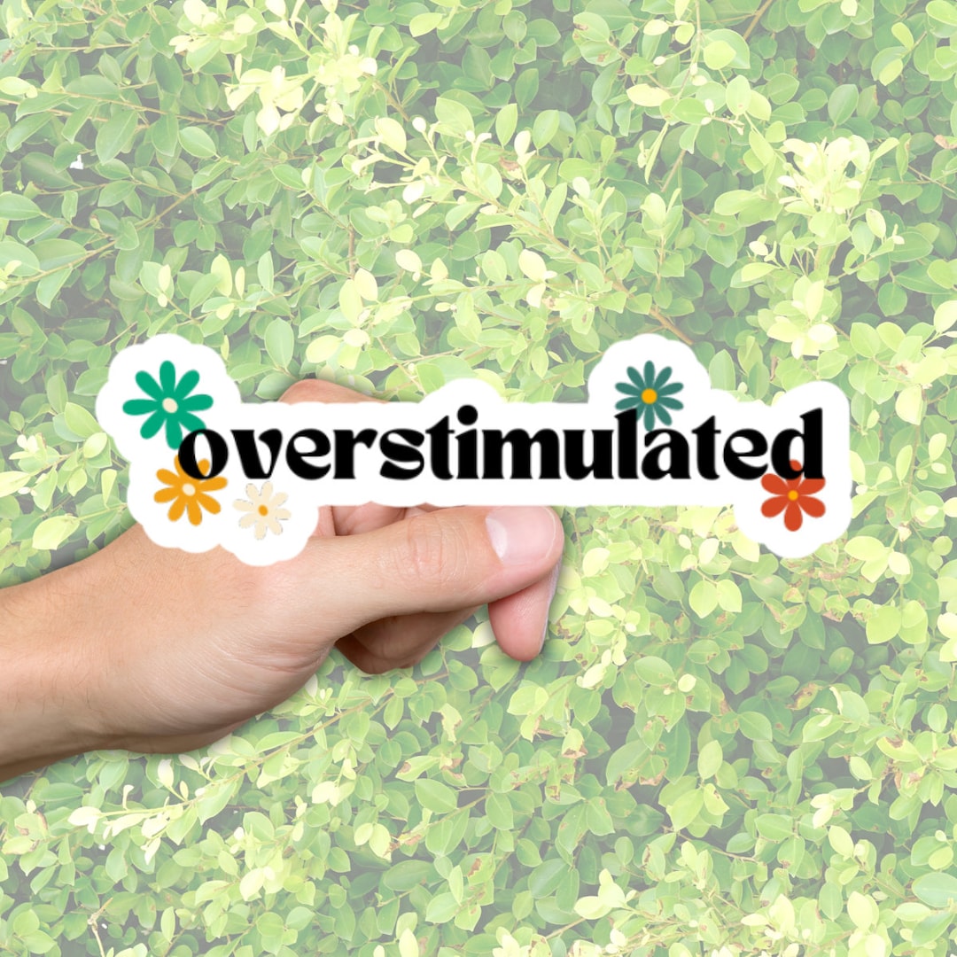 Overstimulated Vinyl Sticker, Funny Stickers, Water Resistant Sticker ...
