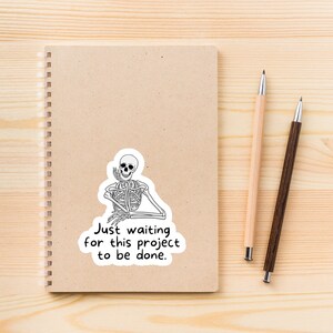 Funny Work Sticker, Skeleton Sticker, Just Waiting for This Project to ...
