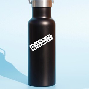 Funny Work Sticker, My Job is Secure No One Wants It, Sarcastic Work ...