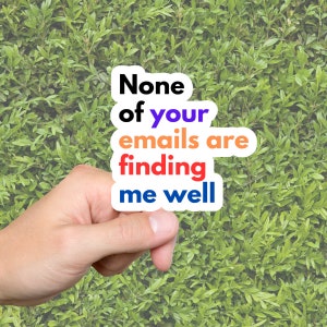 None of Your Emails Are Finding Me Well, Sarcastic Work Sticker, Email ...