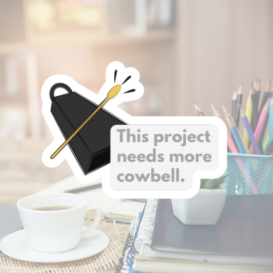 Project Cowbell Sticker, Best Gift for Everyone, Funny Gift for Leaders ...