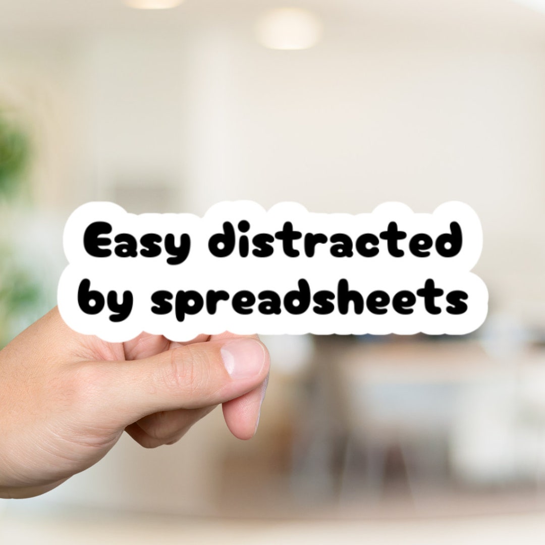Funny Work Sticker, Easy Distracted by Spreadsheets, Sarcastic Work ...