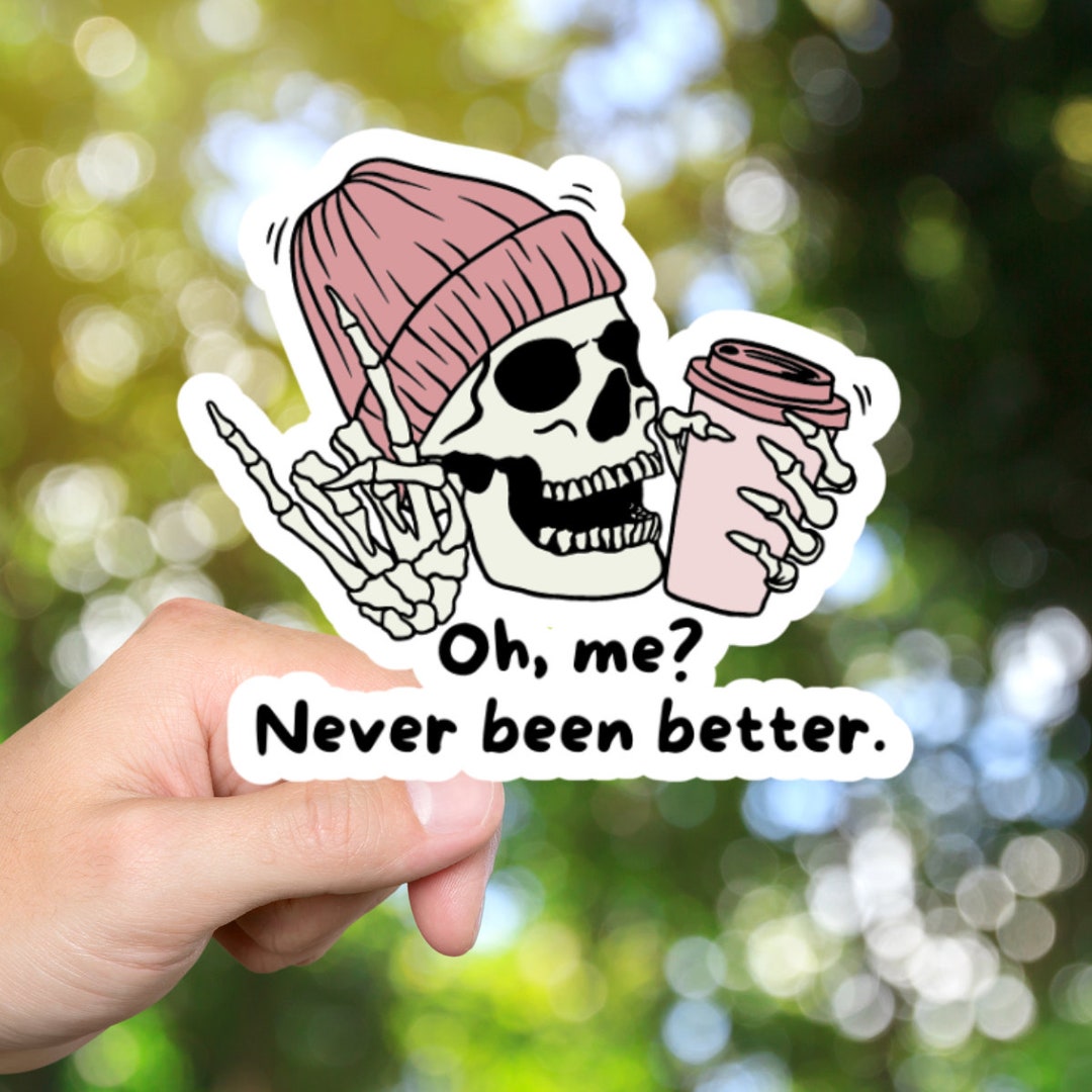 Funny Work Sticker, Oh Me Never Been Better, Sarcastic Work Sticker ...