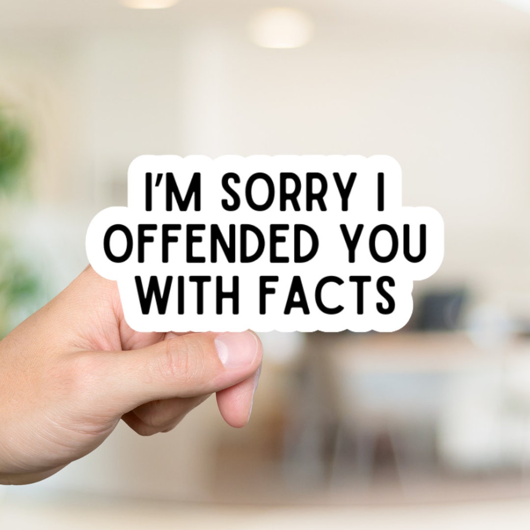 Funny Work Sticker, Sorry Offended You With Facts, Sarcastic Work ...