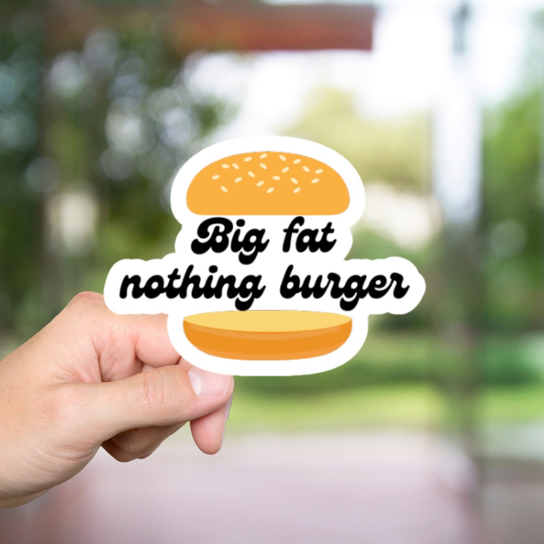Big Fat Nothing Burger Vinyl Sticker, Sarcastic Work Sticker, Funny ...