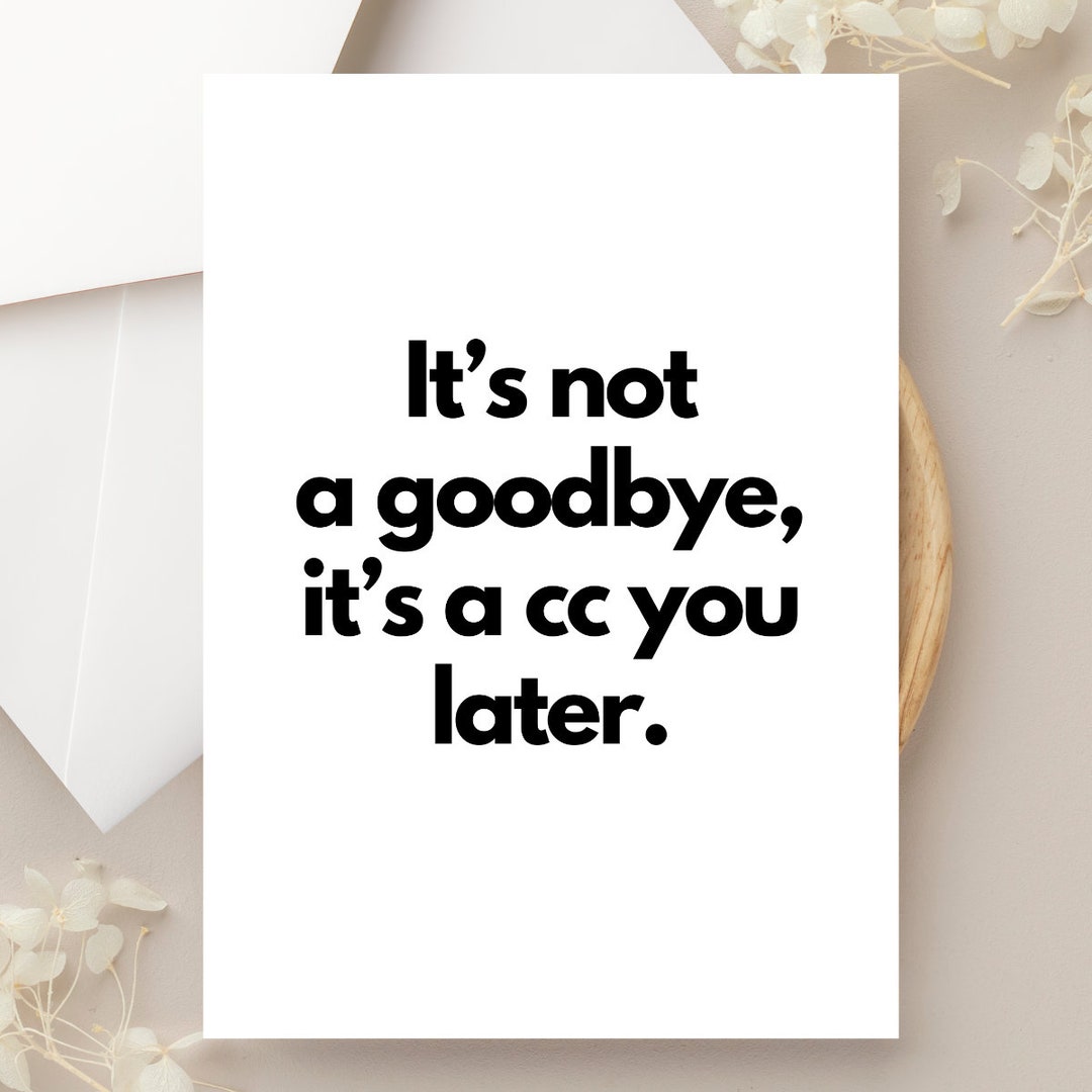 Funny Leaving Job Card, Retirement Card, It's Not GoodBye It's CC You ...