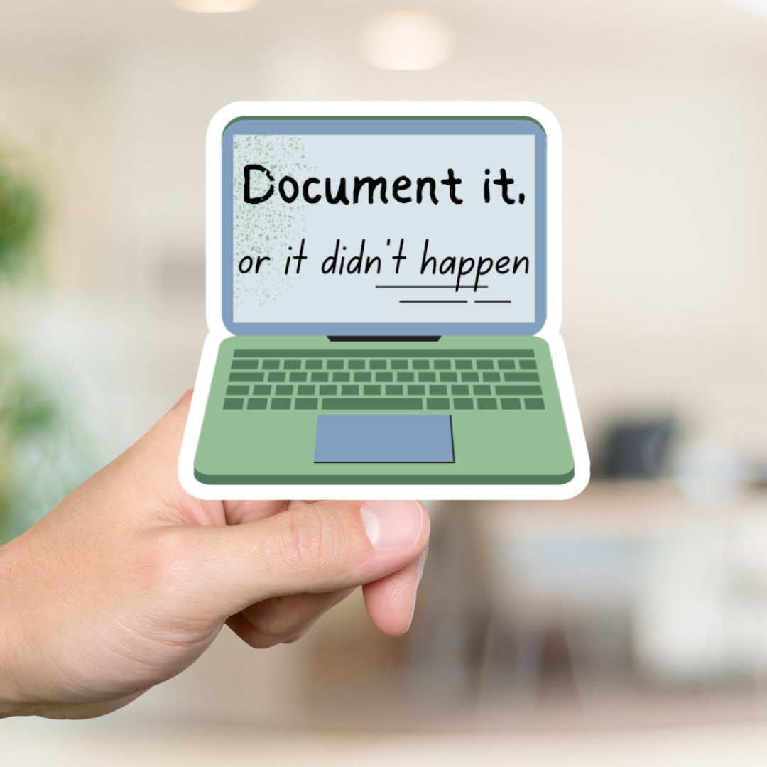Document It or It Didn't Happen Sticker. Document It Gift, Nurse Gift ...