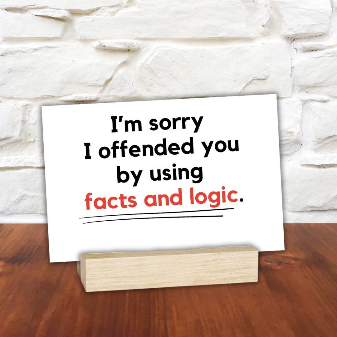 Funny Work Sign, Office Desk Sign, Offended You Facts and Logic ...