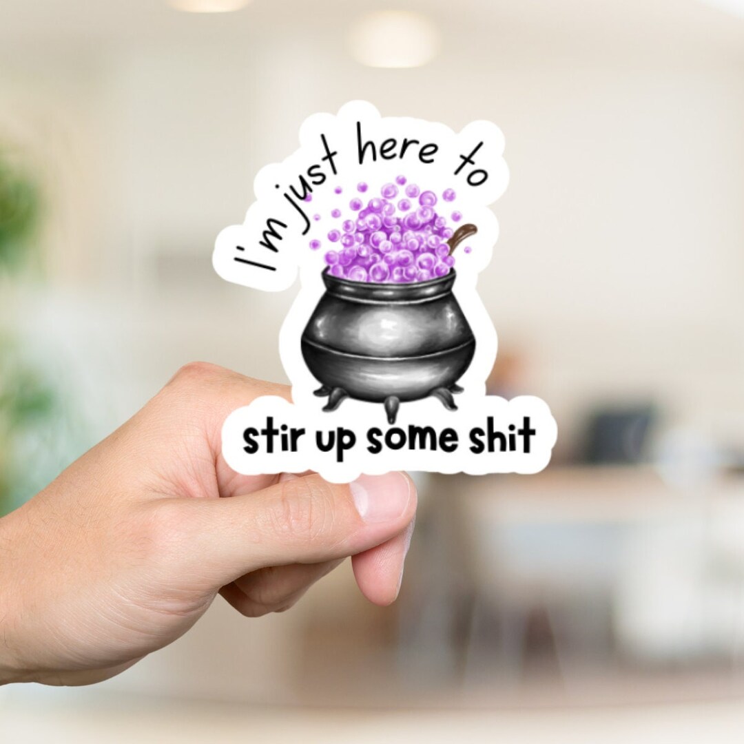 I'm Just Here to Stir up Some Shit, Funny Work Laptop Stickers, Funny ...