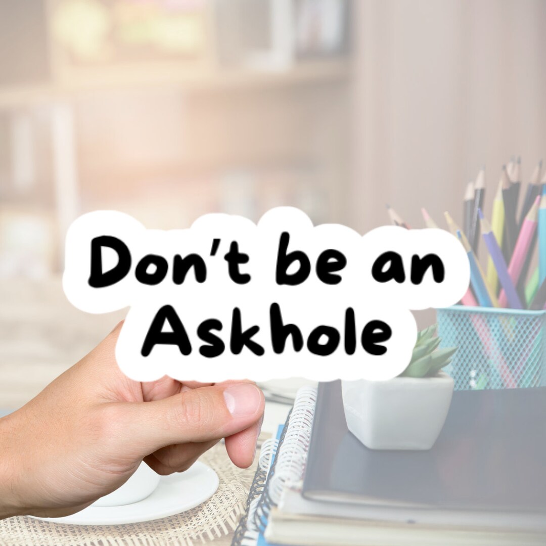 Don't Be an Askhole Sticker, Work Sticker, Funny Sticker, Sarcastic ...