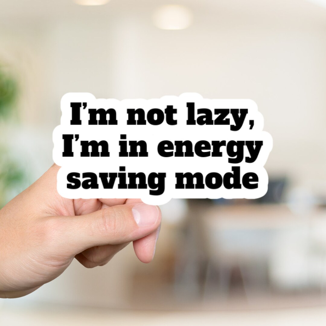 Funny Work Sticker, Not Lazy Energy Saving Mode, Sarcastic Work Sticker ...