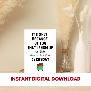 Instant Download Dumpster Fire Job Card, Only Because of You Dumpster ...