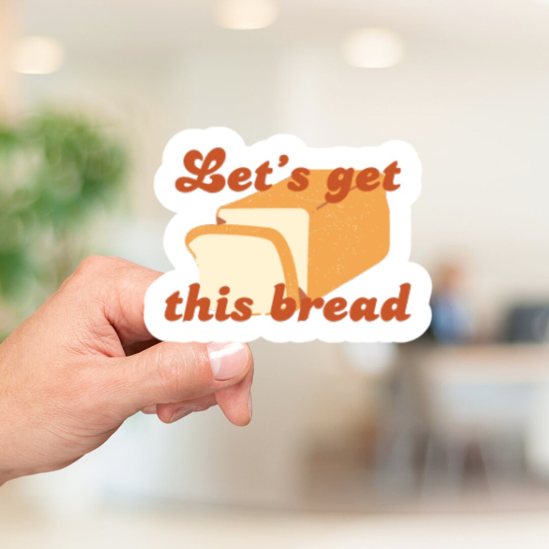 Funny Work Sticker, Gift for Friend, Let's Get This Bread, Sarcastic ...